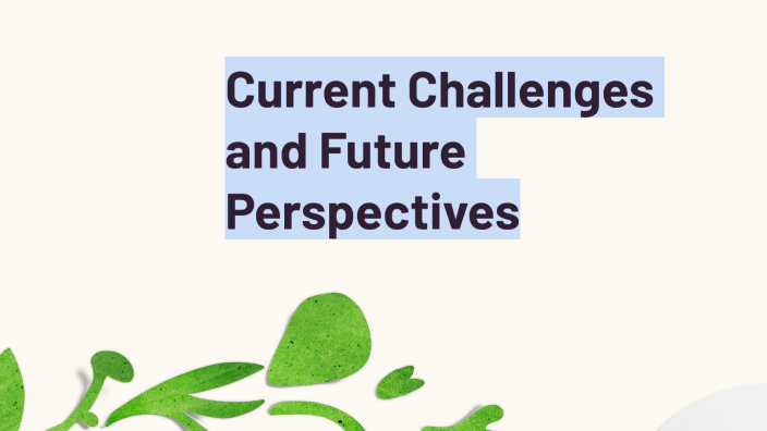 Current Challanges and Future Perspectives by Furkan Eren on Prezi