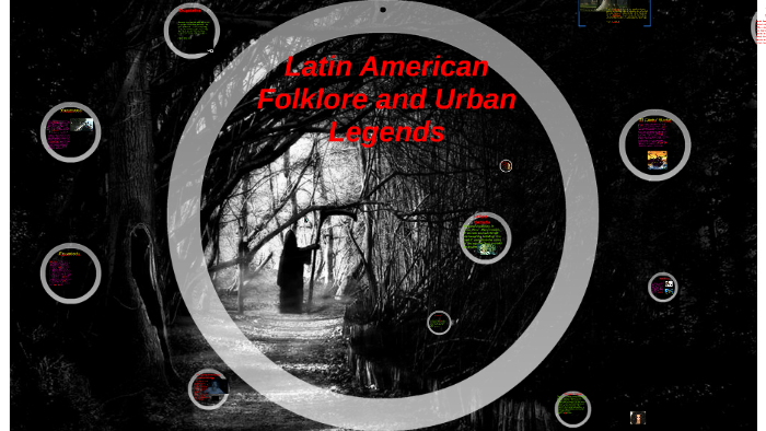 Latin American Folk Lore and Urban Legends by Jason Larin on Prezi