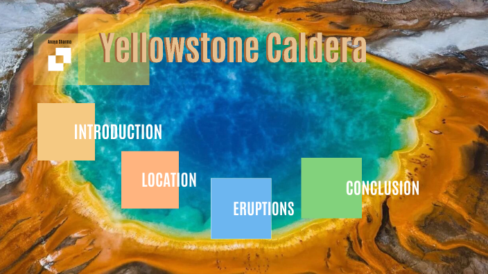 Yellowstone Caldera Earth Science by Anaya Sharma on Prezi