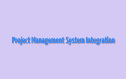 Project Management System Integration by Veneta Dimitrova on Prezi