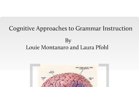 Cognitive Approaches to Grammar Instruction by Laura Pfohl on Prezi