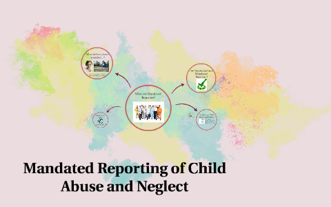 Mandated Reporting of Child Abuse and Neglect by Jenelle Eacker on Prezi