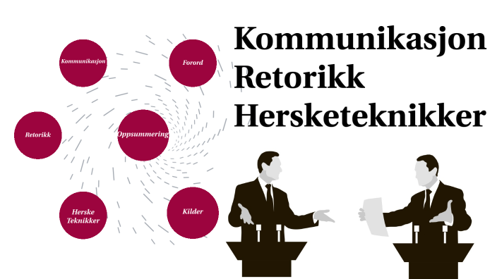 Kommunikasjon, Retorikk og Hersketeknikker by Petter Pillik on Prezi
