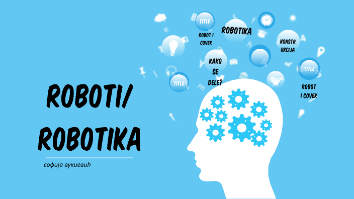 pojam,vrsta i namena robota/robotika by sofija vukicevic on Prezi