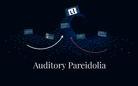 Auditory Pareidolia by Anthony Micaletti on Prezi