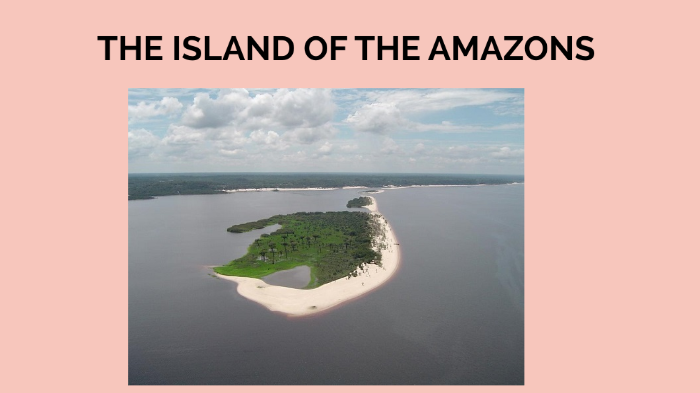 The Island of the Amazons by isabel garcia on Prezi