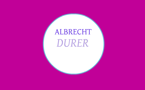 Durer- Biography by sunny preisler on Prezi