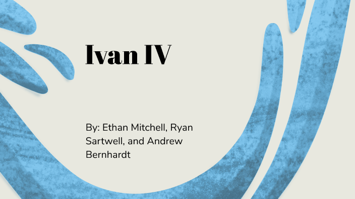 Ivan IV by Ethan Mitchell on Prezi