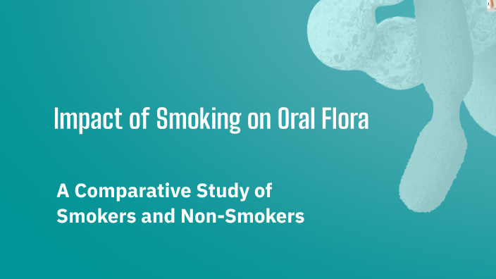 Impact of Smoking on Oral Flora by Nermeen Samir on Prezi