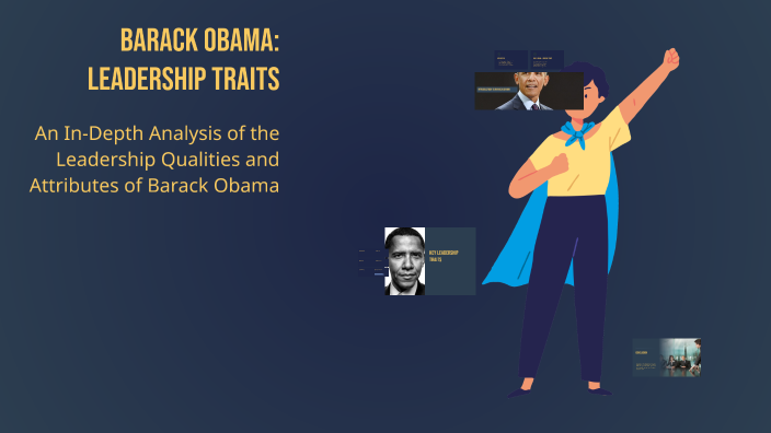 Barack Obama: Leadership Traits by Amaya Matthews on Prezi