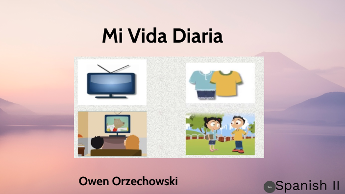 Mi Vida Diaria by Owen Orzechowski on Prezi