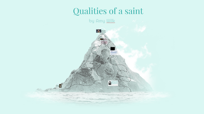 Qualities of a saint by amy w on Prezi
