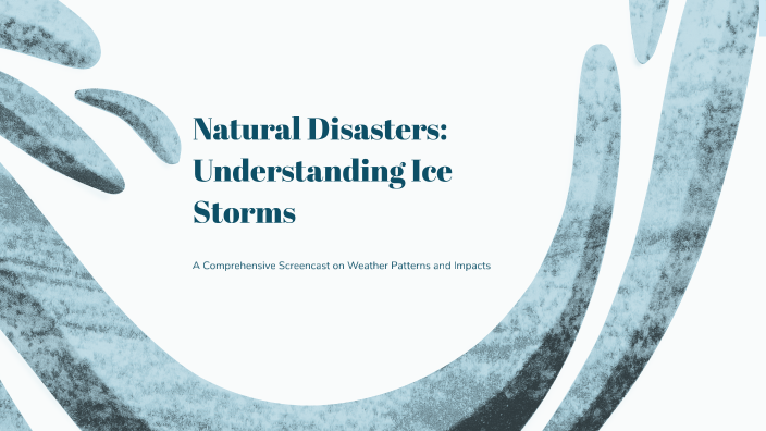 Natural Disasters: Understanding Ice Storms by Maya Harrell on Prezi