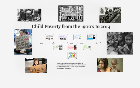 Child Poverty from the 1900's-2014 by Selena Gosal on Prezi