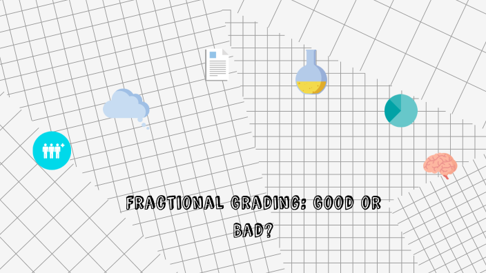 Fractional Grading: Good or Bad? by Alexia Gutierrez on Prezi