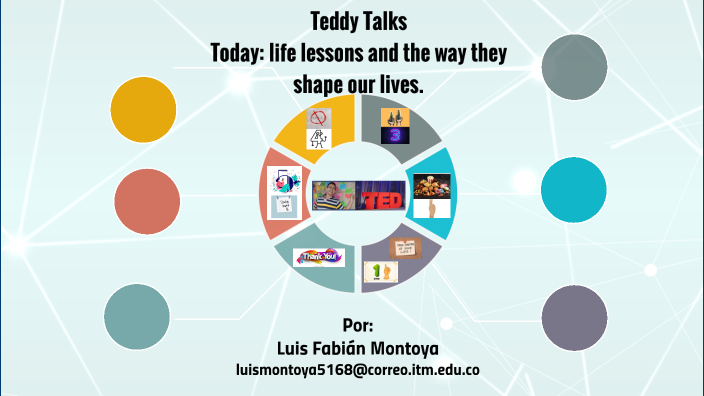 Teddy Talks: Life lessons by Luis Montoya on Prezi