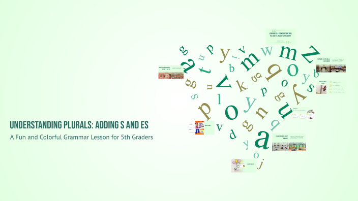 Understanding Plurals: Adding S and ES by Personal Account on Prezi