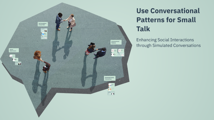 Use Conversational Patterns for Small Talk by Luis García on Prezi