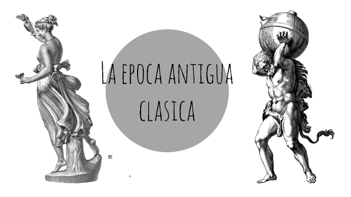 La epoca antigua clasica by LUIS MENDOZA on Prezi