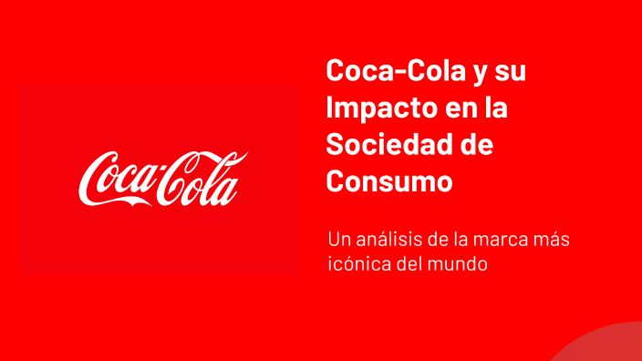 Coca-Cola y su Impacto en la Sociedad de Consumo by Facundo Galeano on ...