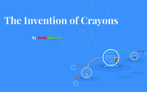 The Invention of Crayons by Emily McHenry on Prezi