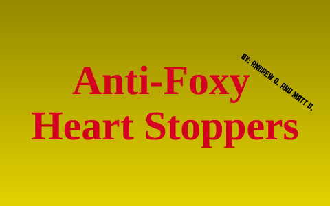 Anti-Foxy Heart Stoppers by Andrew Dobosenski on Prezi