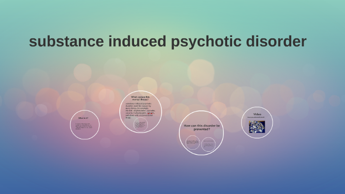 substance induced psychotic disorder by Brennan Page on Prezi