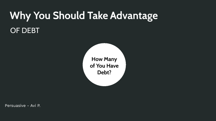 Debt Persuasive Visual Aid by Avi Patel on Prezi