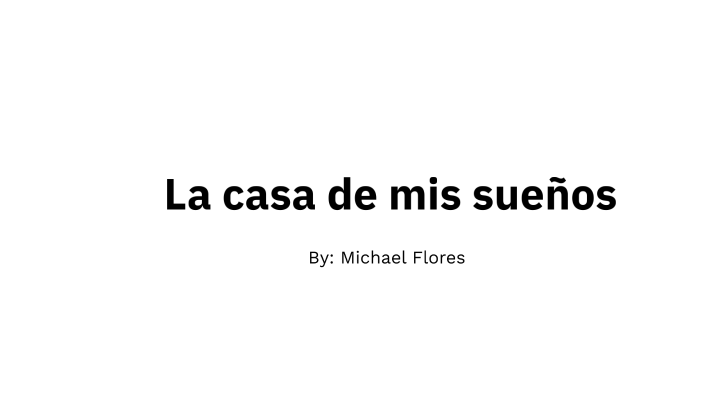 La casa de mis sueños by Michael Flores-Ibarra on Prezi