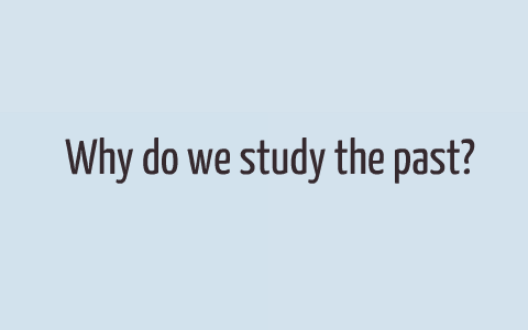 Why Study the Past by Natalie DeMasi