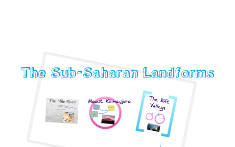 Landforms for the Sub-Saharan desert. by Grace Vowell on Prezi