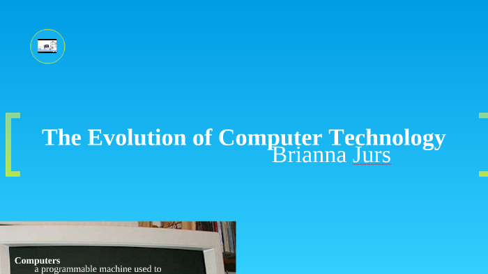 The Evolution of Computer Technology by Brianna Jurs on Prezi