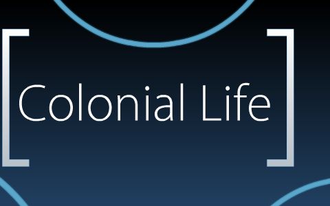 Colonial Life by Andrew Steffey on Prezi