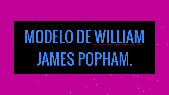 MODELO DE WILLIAM JAMES POPHAM by angy de ita on Prezi