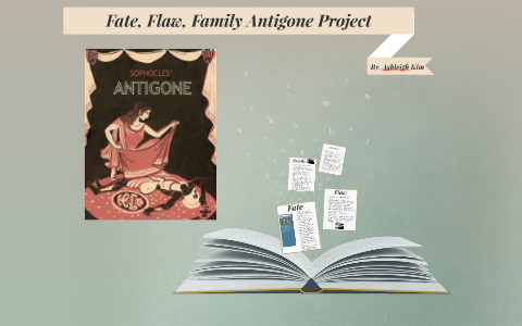 Fate, Flaw, Family Antigone by Ashleigh Kim on Prezi