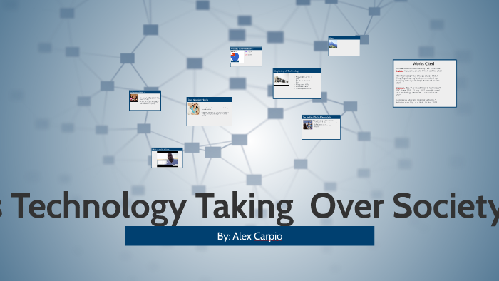 Is Technology Taking Over Society? by Alex Carpio on Prezi