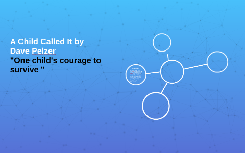 A Child Called It by Dave Pelzer by Juliette Orlando on Prezi