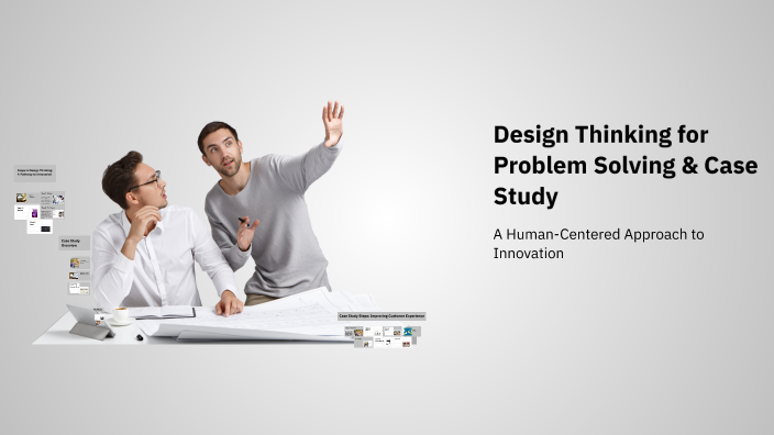 Design Thinking for Problem Solving & Case Study by Naresh Koguru on Prezi