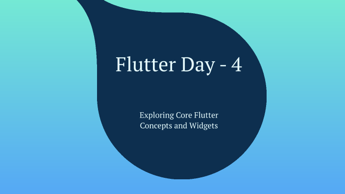 Flutter Day - 2 by Manish Parmar on Prezi