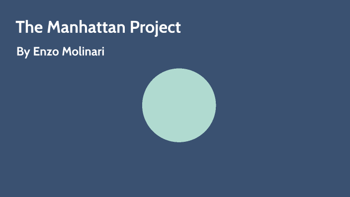 Manhattan Project WW2 Project by Enzo Molinari on Prezi