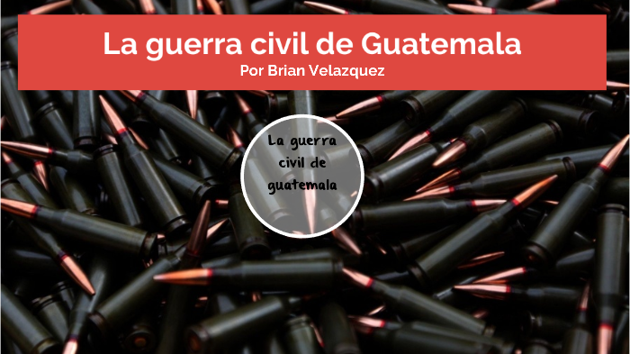 Guerra Civil De Guatemala by Brian Velazquez on Prezi