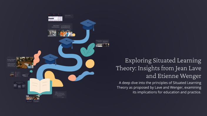 Exploring Situated Learning Theory: Insights from Jean Lave and Etienne ...