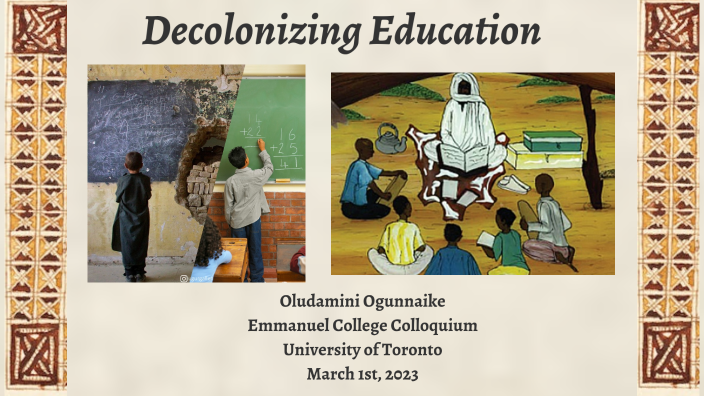 Decolonizing Education by Oludamini Ogunnaike on Prezi