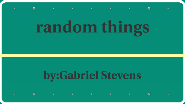 random thigs by gabe stevens on Prezi