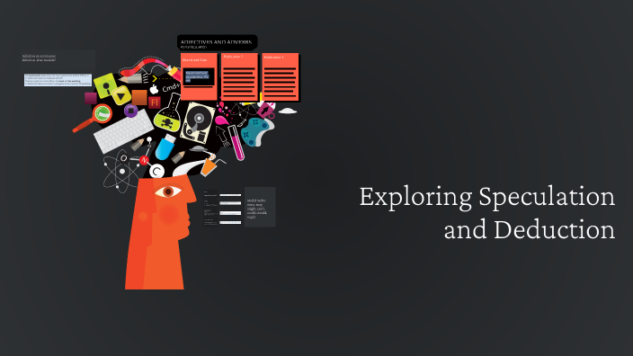 Exploring Speculation and Deduction by Areli Arias on Prezi