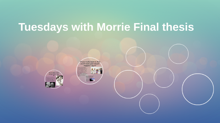 Tuesdays with Morrie Final thesis by Taylor Townsend on Prezi