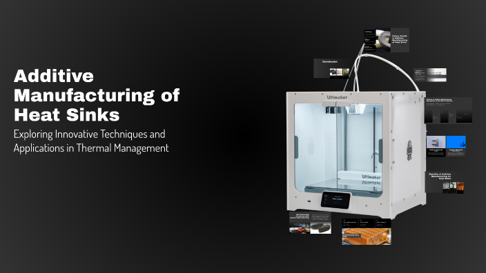 Additive Manufacturing of Heat Sinks by Akhil Aaron on Prezi