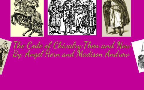 The Code of Chivalry:Then and Now by Madison andrew on Prezi