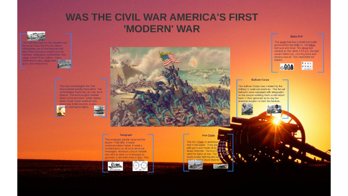 WAS THE CIVIL WAR AMERICA'S FIRST 'MODERN' WAR by kendall broglio on Prezi