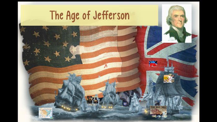 The Age of Jefferson 1801-1816 by Mr. Dickman on Prezi